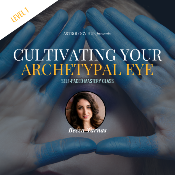 Cultivating Your Archetypal Eye w/ Becca Tarnas - Astrology Hub ...